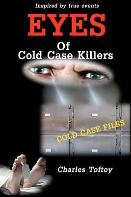 Eyes Of Cold Case Killers by Charles Toftoy | Goodreads