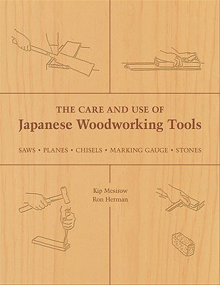 The Care and Use of Japanese Woodworking Tools: Saws, Planes, Chisels ...