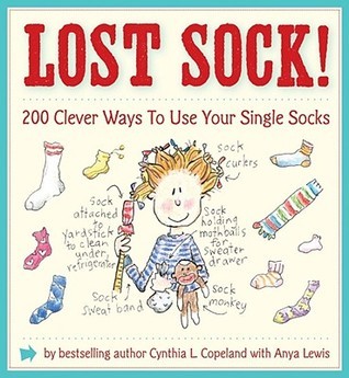 Lost Sock!: 200 Clever Ways to Use Your Single Socks by Cynthia L ...