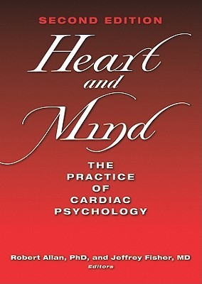 Heart and Mind: The Practice of Cardiac Psychology by Robert Allan ...