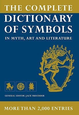 The Complete Dictionary of Symbols : In Myth, Art and Literature by ...