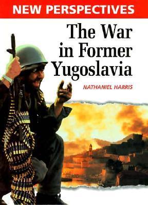 The War in Former Yugoslavia (New Perspectives) by Nathaniel Harris ...