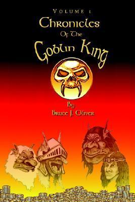 Chronicles of the Goblin King: Volume 1 by Bruce J. Oliver | Goodreads