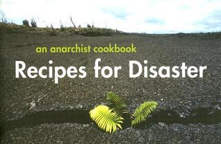Recipes For Disaster: An Anarchist Cookbook A Moveable Feast by ...