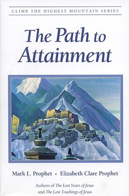 The Path to Attainment by Mark L. Prophet | Goodreads