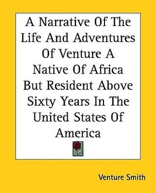 A Narrative Of The Life And Adventures Of Venture A Native Of Africa ...