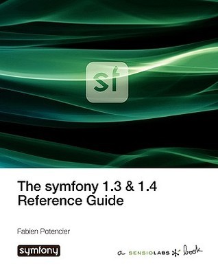 The symfony 1.3 & 1.4 Reference Guide by Fabien Potencier | Goodreads