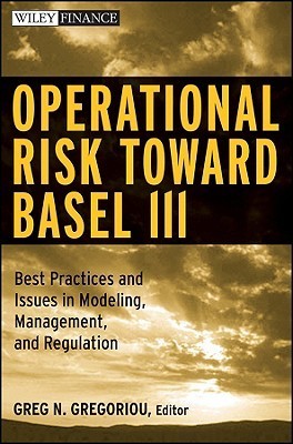 Operational Risk Toward Basel III: Best Practices and Issues in ...