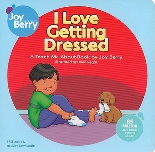 I Love Getting Dressed (Teach Me About) by Joy Berry | Goodreads