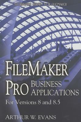 FileMaker Pro Business Applications: For versions 8 and 8.5 by Arthur W ...