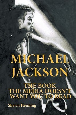 Michael Jackson: The Book the Media Doesn't Want You To Read by Shawn ...