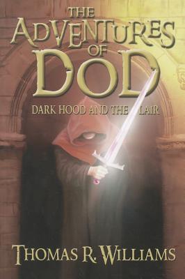 Dark Hood and the Lair by Thomas R. Williams | Goodreads