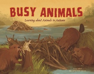 Busy Animals: Learning About Animals in Autumn by Lisa Bullard | Goodreads