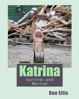 Katrina: Survival and Revival by Dan Ellis | Goodreads