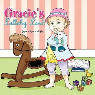 Gracie's Lullaby Land by Julie Cheek Vestal | Goodreads