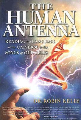 The Human Antenna: Reading the Language of the Universe in the Songs of ...