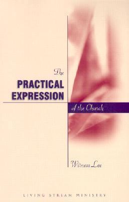Practical Expression of the Church, The by Witness Lee | Goodreads