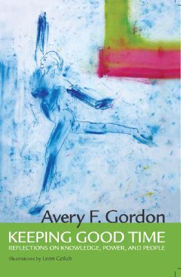 Keeping Good Time: Reflections on Knowledge, Power, and People by Avery ...