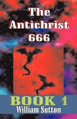 Antichrist 666 by William Josiah Sutton | Goodreads