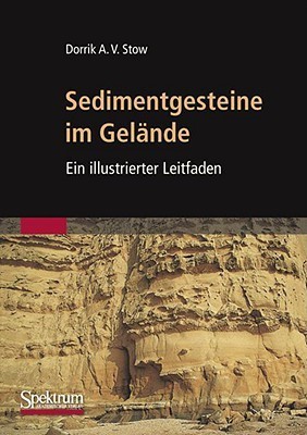 Sedimentgesteine im Gelände: Ein illustrierter Leitfaden by Dorrik A.V ...