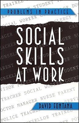 Social Skills at Work (Problems in Practice) by David Fontana | Goodreads