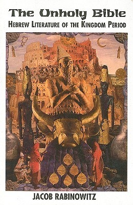 The Unholy Bible: Hebrew Literature of the Time of David to the ...