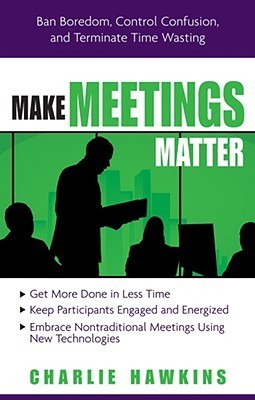 Make Meetings Matter: Ban Boredom, Control Confusion, and Terminate ...