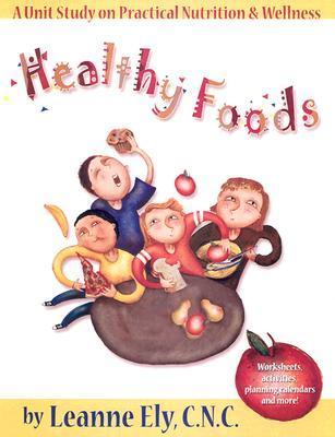 Healthy Foods Unit Study K-5: A Unit Study On Practical Nutrition And ...