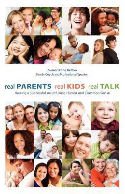 Real Parents, Real Kids, Real Talk by Susan Stone Belton Bse | Goodreads