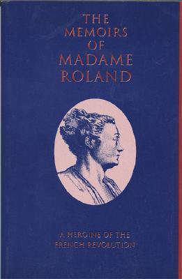 Memoirs of Madame Roland by Marie-Jeanne Roland de la Platière | Goodreads