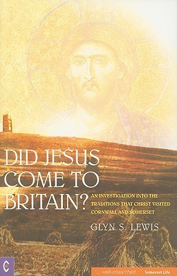 Did Jesus Come to Britain?: An Investigation into the Traditions that ...