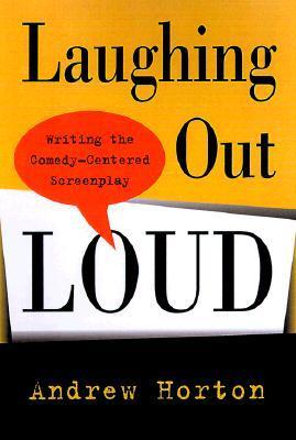 Laughing Out Loud: Writing the Comedy-Centered Screenplay by Andrew ...