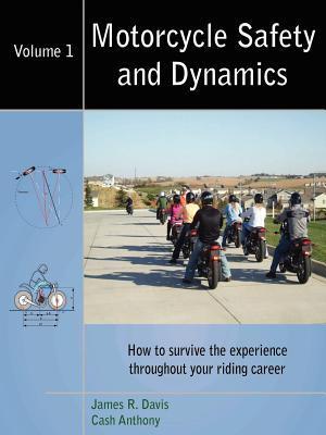 Motorcycle Safety and Dynamics: Vol 1 - B&W by James R. Davis | Goodreads