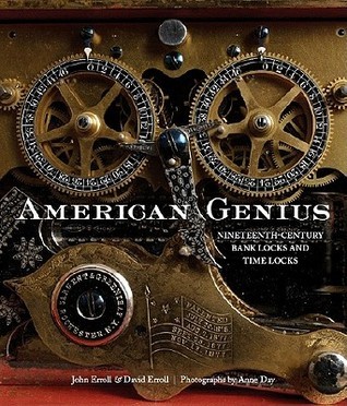 American Genius: Nineteenth Century Bank Locks and Time Locks by David ...