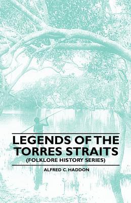 Legends of the Torres Straits by Alfred C. Haddon | Goodreads