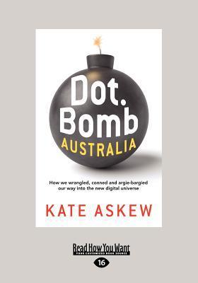 Dot.Bomb Australia: How We Wrangled, Conned and Argie-Bargied Our Way ...
