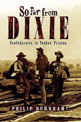 So Far from Dixie: Confederates in Yankee Prisons by Philip Burnham ...