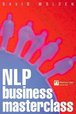 NLP Business Masterclass: Skills for Realising Human Potential by David Molden | Goodreads
