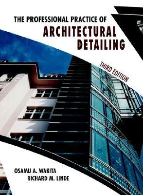 The Professional Practice of Architectural Detailing by Osamu A. Wakita ...