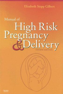 Manual of High Risk Pregnancy and Delivery by Elizabeth S. Gilbert RNC ...