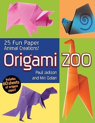 Origami Zoo: 25 Fun Paper Animal Creations! by Paul Jackson | Goodreads