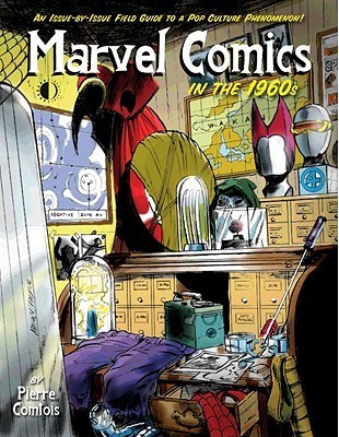 Marvel Comics In The 1960s: An Issue-by-Issue Field Guide to the Pop ...