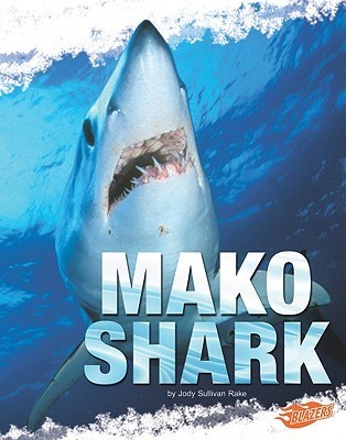 Mako Shark (Blazers: Shark Zone) by Jody Sullivan Rake | Goodreads