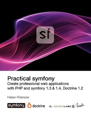 Practical symfony 1.3 & 1.4 for Doctrine by Fabien Potencier | Goodreads