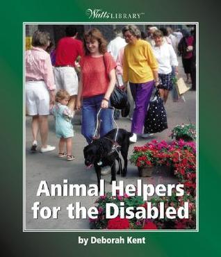 Animal Helpers for the Disabled by Deborah Kent | Goodreads