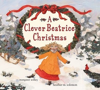 A Clever Beatrice Christmas by Margaret Willey | Goodreads