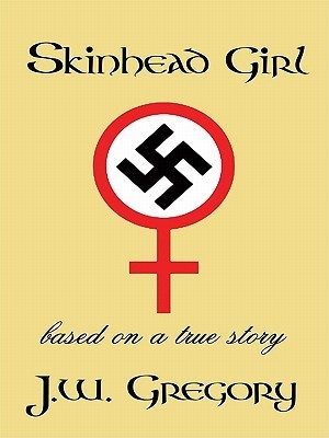 SkinHead Girl: Based on a True Story by John Walter Gregory | Goodreads