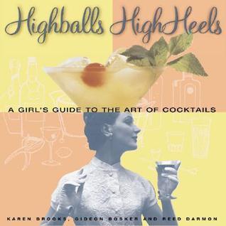 Highballs High Heels: A Girls Guide to the Art of Cocktails by Gideon ...