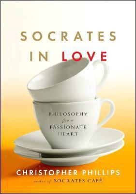 Socrates in Love: Philosophy for a Passionate Heart by Christopher ...