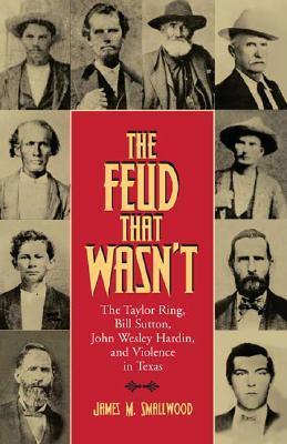 The Feud That Wasn’t: The Taylor Ring, Bill Sutton, John Wesley Hardin ...